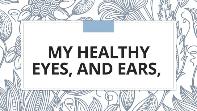 Q1 - Health - My Healthy Eyes and Ears WEEK 8.pptx