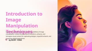 INTRODUCTION TO IMAGE MANIPULATION TECHNIQUES | PPTX