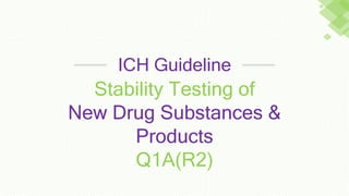 Q1A R2 - ICH GUIDELINES OF STABILITY TESTING | PPTX