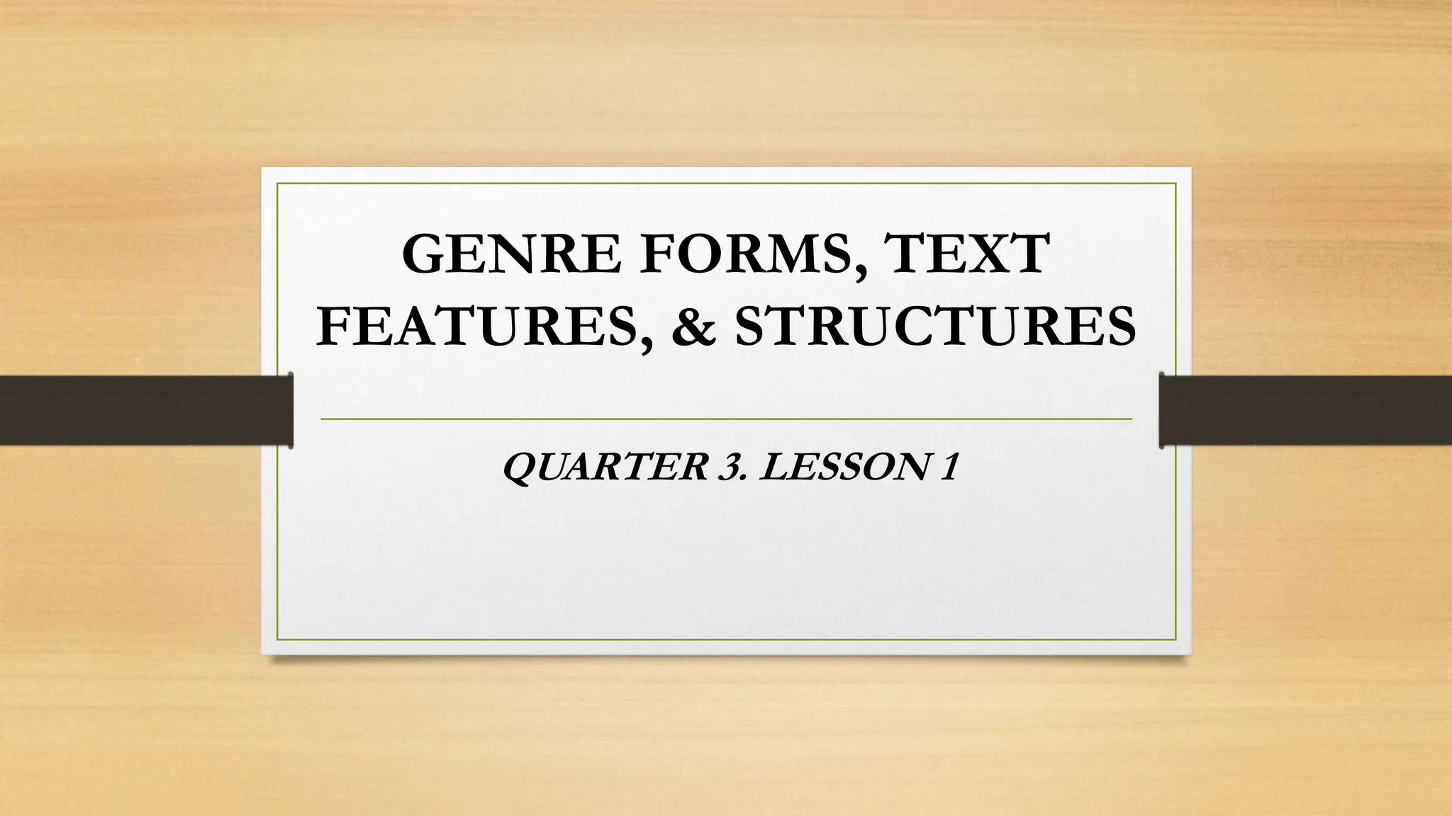 Q1_LESSON 1. GENRE FORMS, TEXT FEATURES, & STRUCTURES.pptx