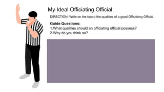 Q1 PPT-PE 9-Week 2_Lesson 6 (Qualities of An Officiating Official).pptx