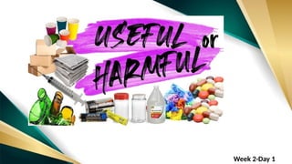 Q1 PPT WEEK 2 - SCIENCE 5. Useful and Harmful Materials | PPTX