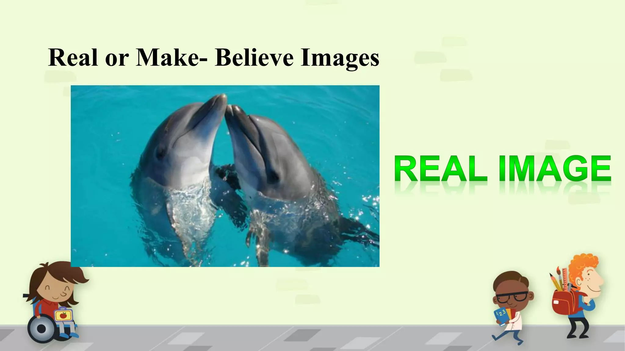 Q1 w2 lesson 3_real or make believe images | PPTX