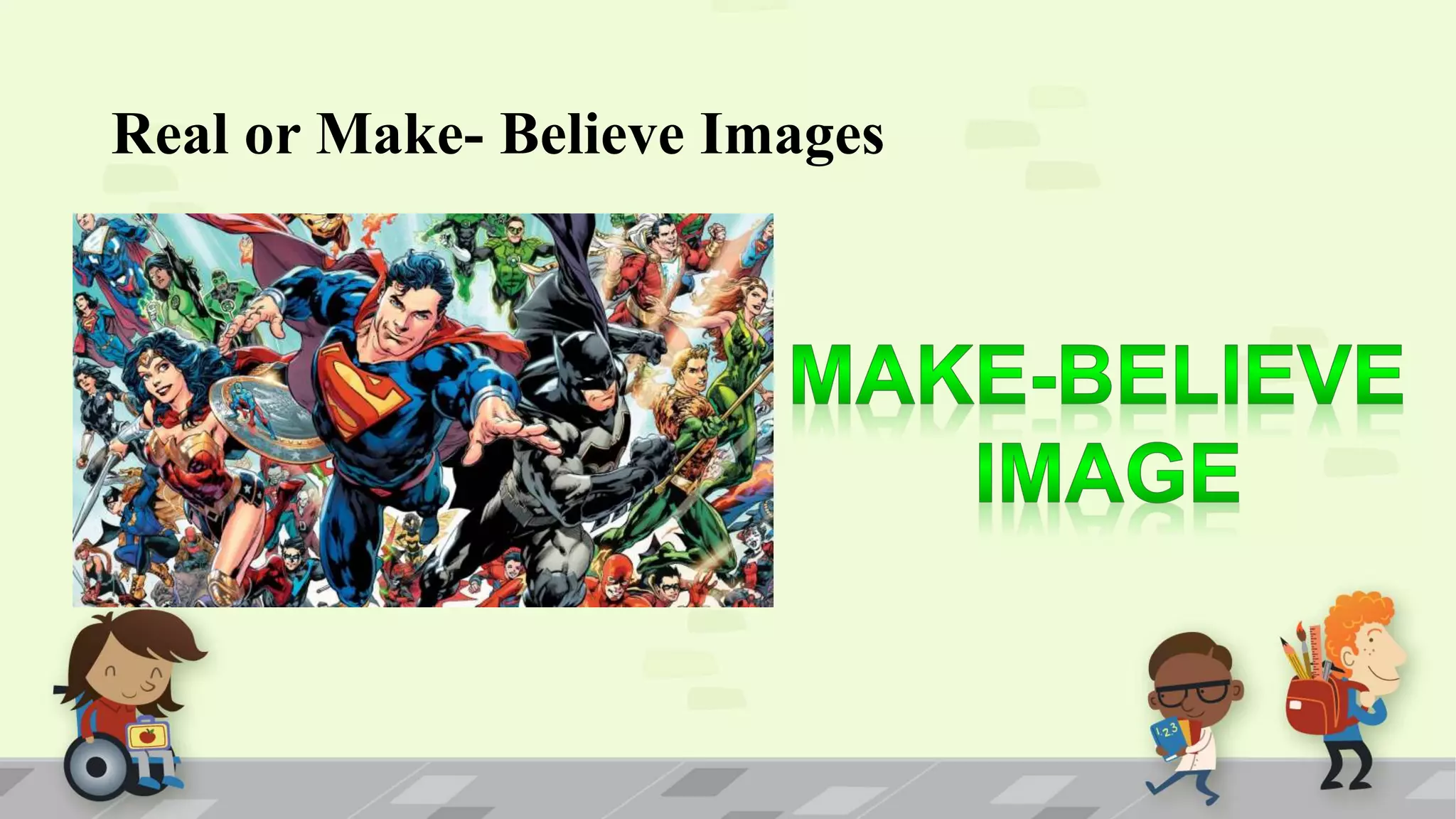 Q1 w2 lesson 3_real or make believe images | PPTX