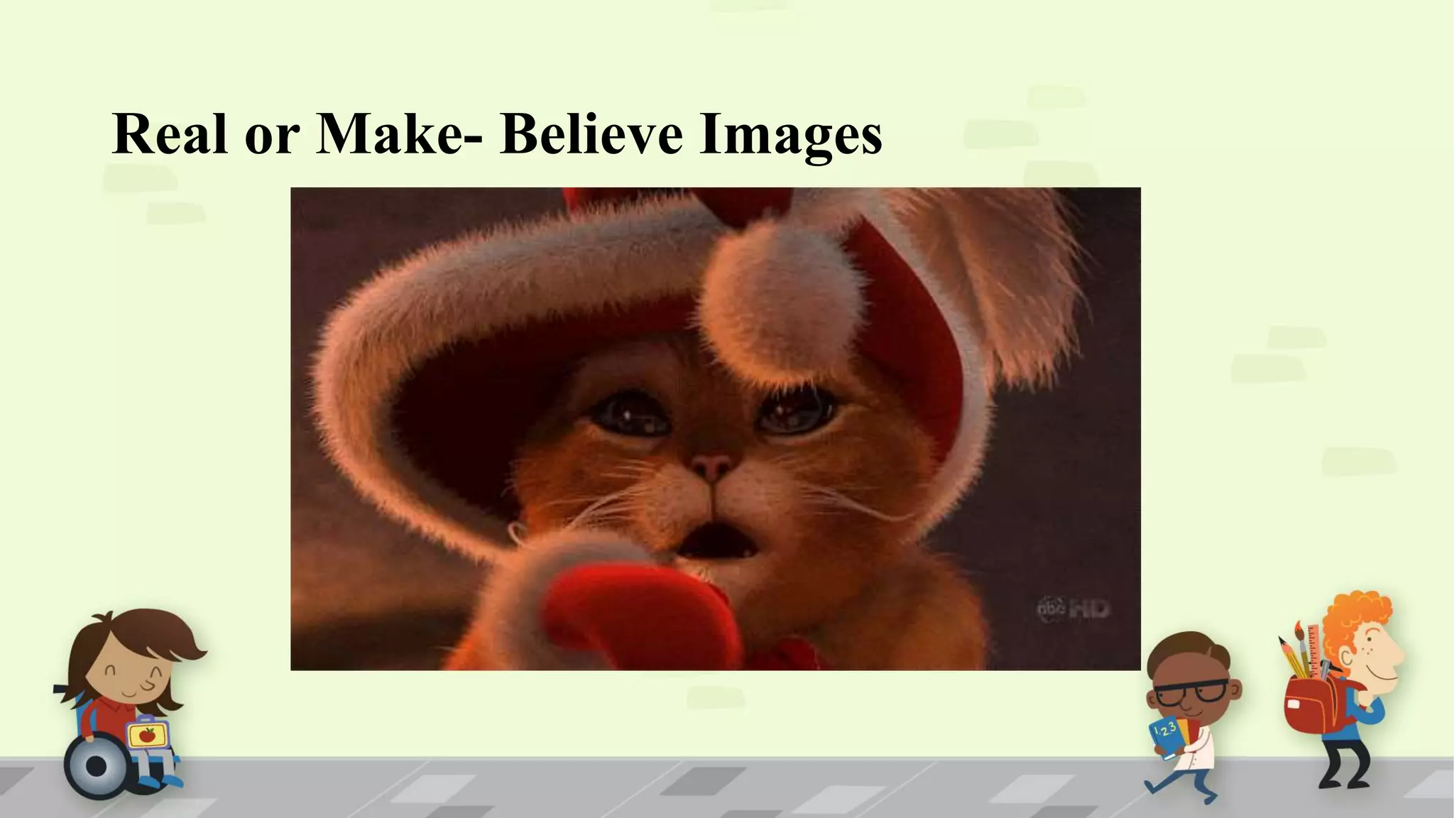 Q1 w2 lesson 3_real or make believe images | PPTX
