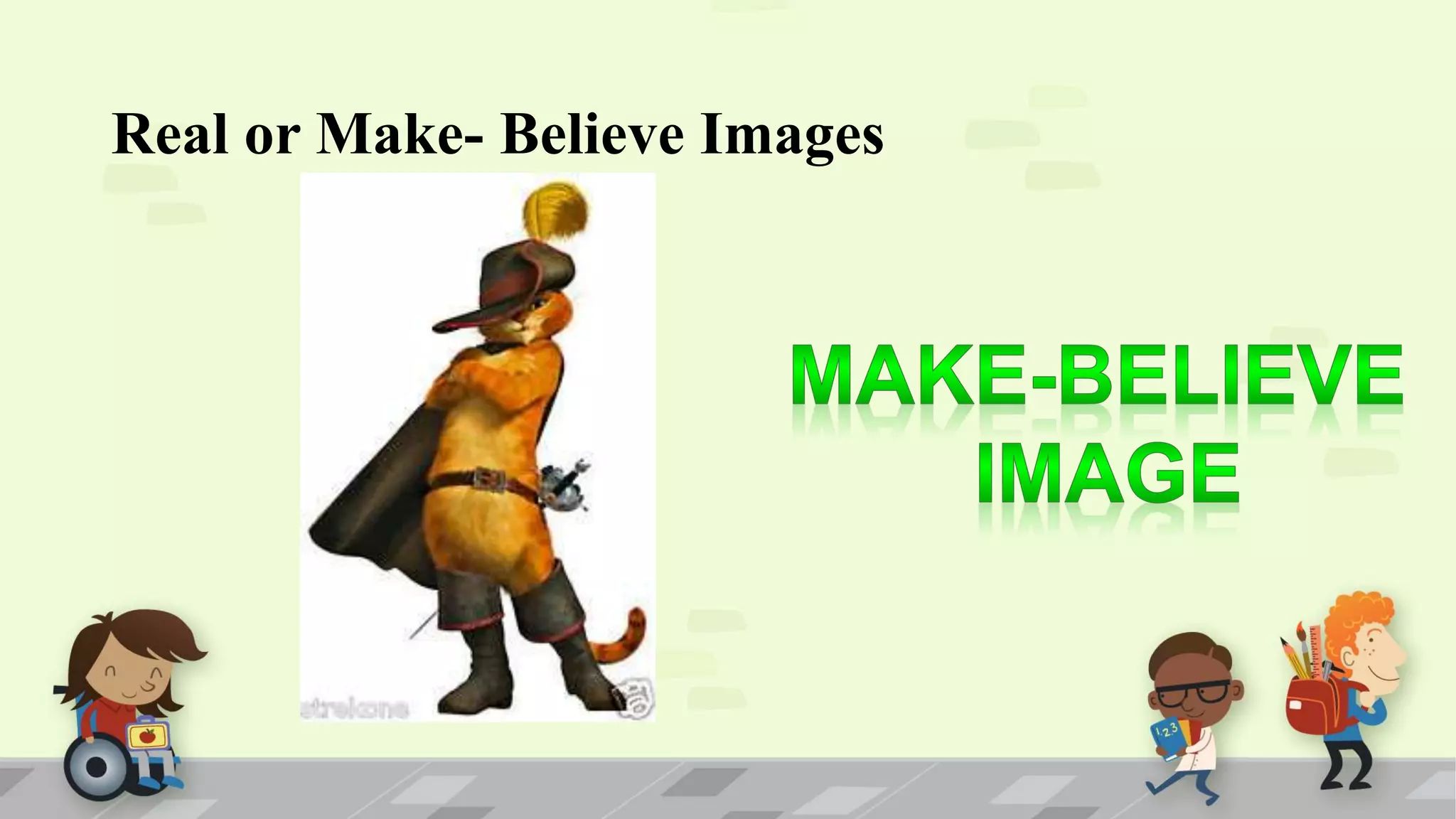 Q1 w2 lesson 3_real or make believe images | PPTX