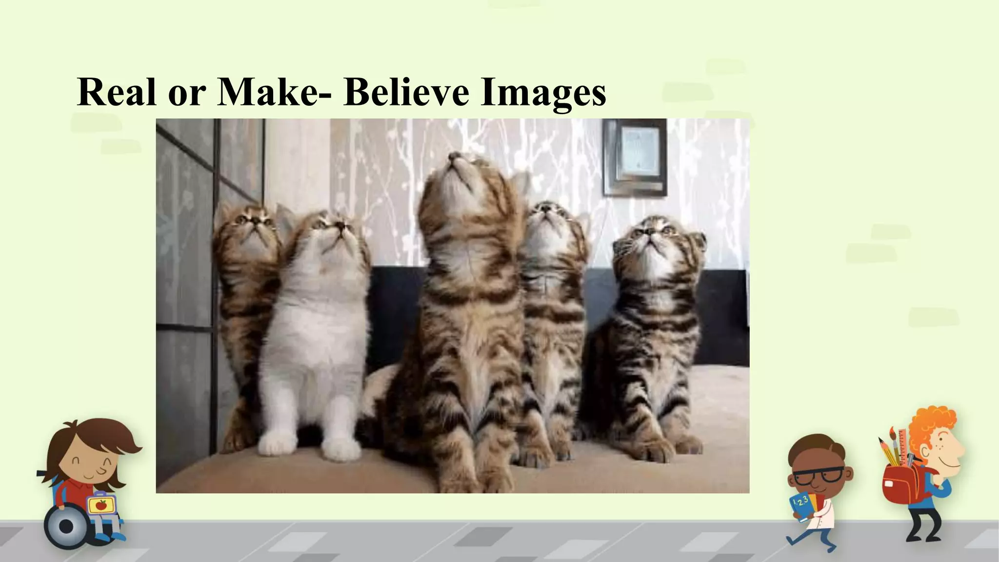 Q1 w2 lesson 3_real or make believe images | PPTX