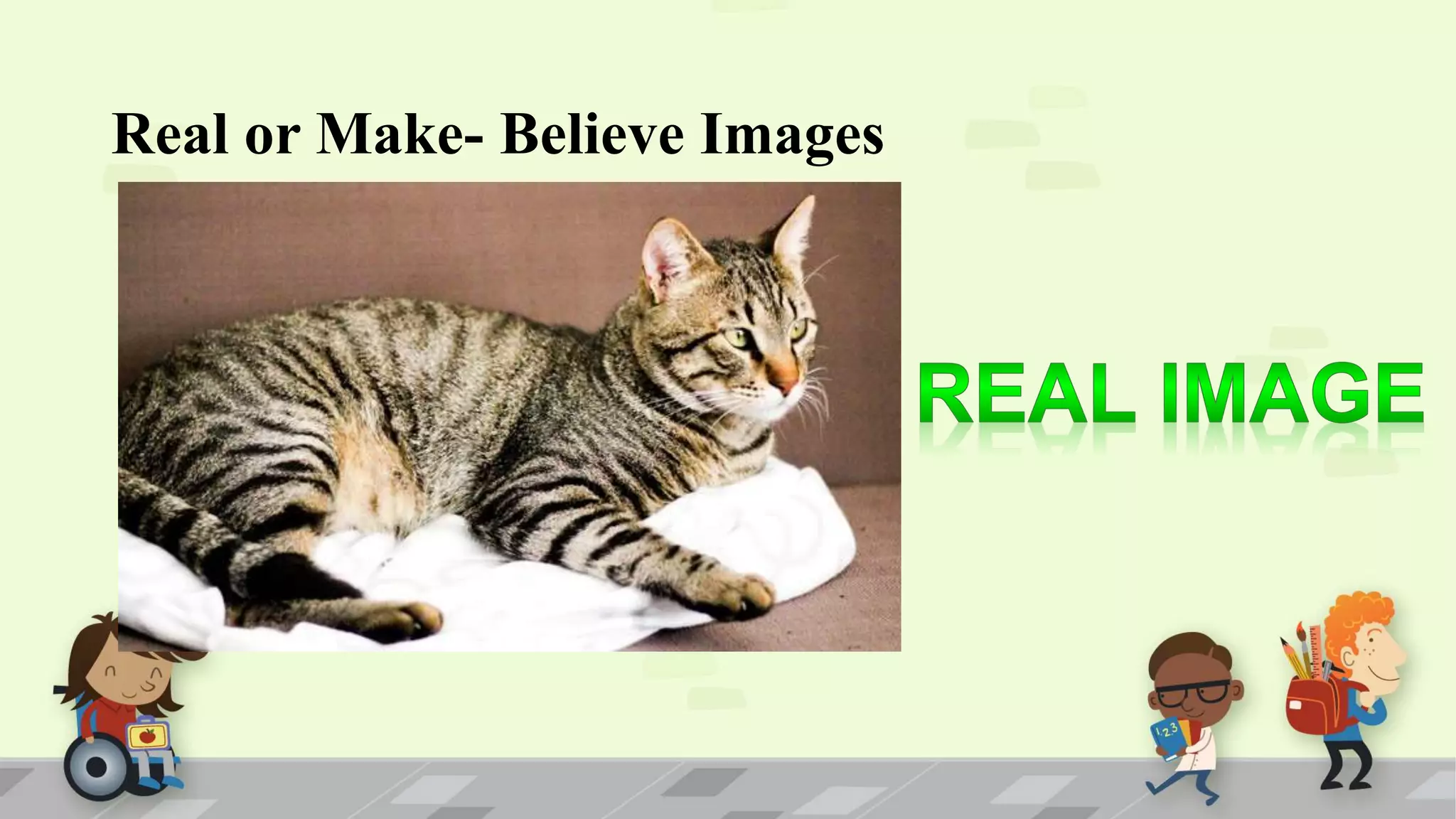 Q1 w2 lesson 3_real or make believe images | PPTX