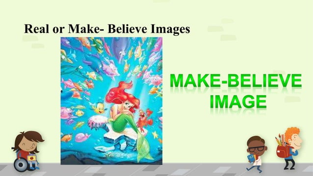 Q1 w2 lesson 3_real or make believe images | PPTX