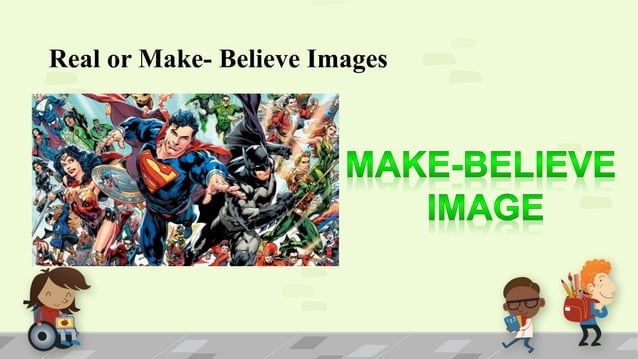 Q1 w2 lesson 3_real or make believe images