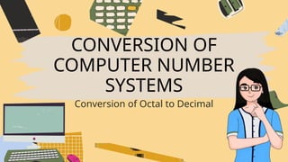 Q1W3D4 CONVERSION OF COMPUTER NUMBER SYSTEMS (OCTAL TO DECIMAL).pptx