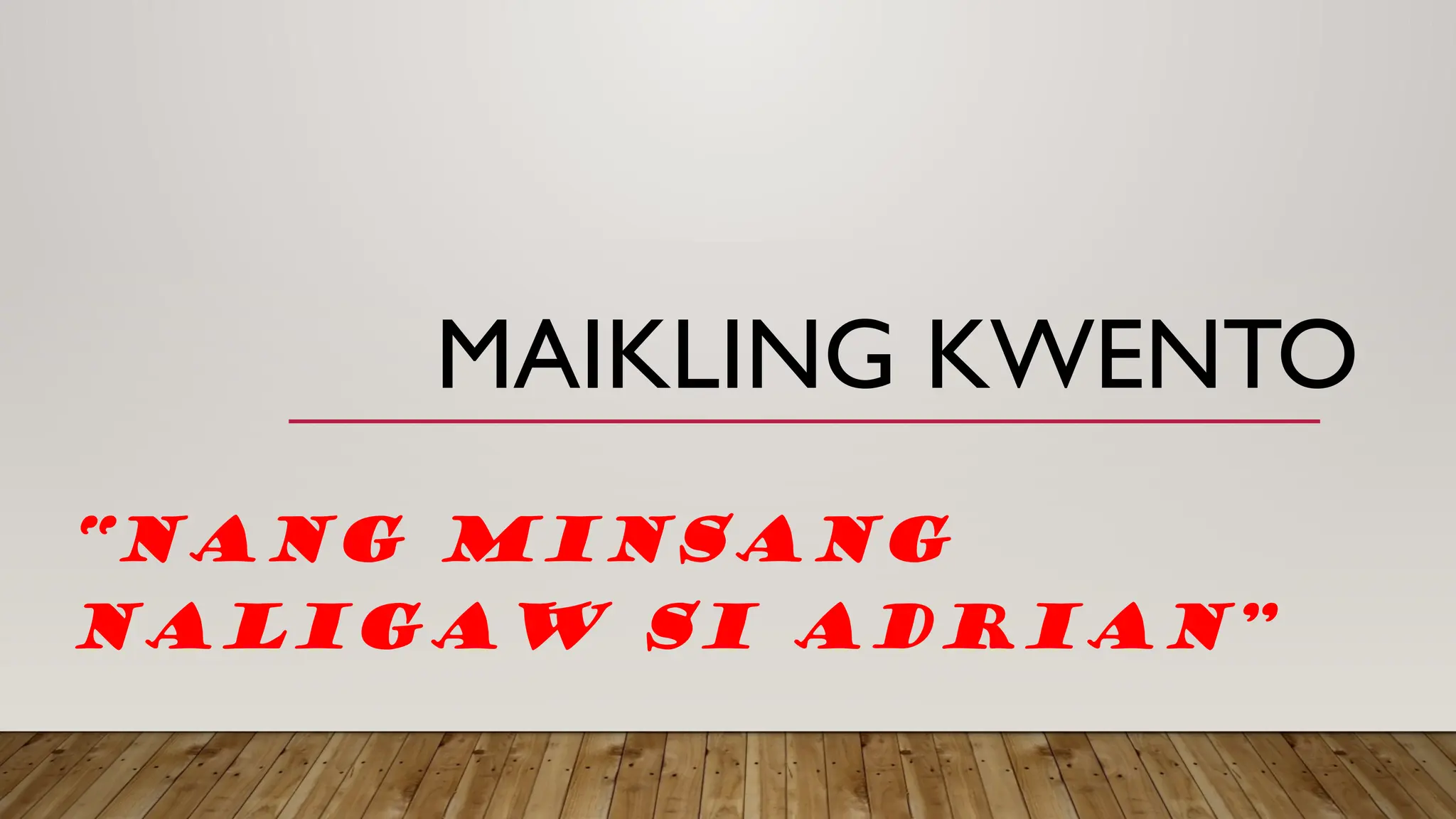 Q1 Week 1 DAY 1 Nang Minsang Naligaw si Adrian.pptx