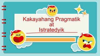 Q2. A9. Kakayahang Pragmatik at Istratedyik PPT.pptx