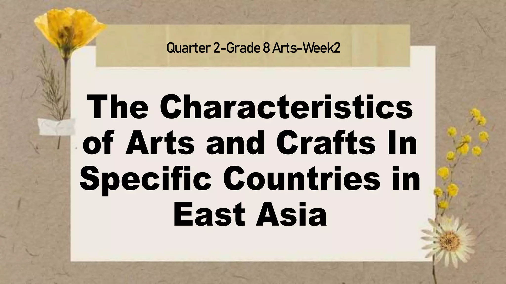 Q2-ARTS8-Wk2 (Characteristics of East Asian Arts).pptx