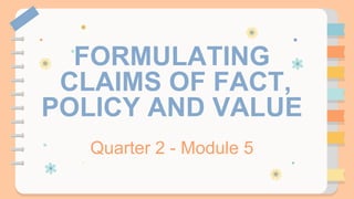 Q2-M5-Claims of Fact, Value and Policy.pptx