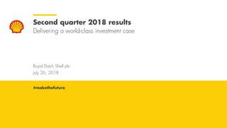 Royal Dutch Shell plc second quarter 2018 results webcast presentation ...