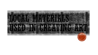 Q2 Module 1 Local materials used in creating art.pptx