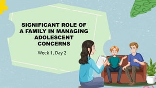 Significant Role of Family in Managing Adolescents Concerns.pptx