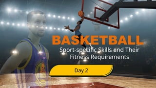 Basketball: Sports-specific Skills and Their Fitness Requirements.pptx