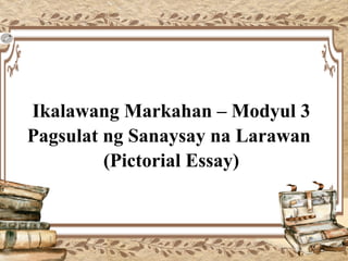 q2 w5 pictorial sanaysay filipino sa piling larangpptx | PPTX