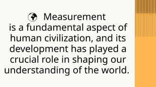 •Metric system is a system used for measurement based on common units ...