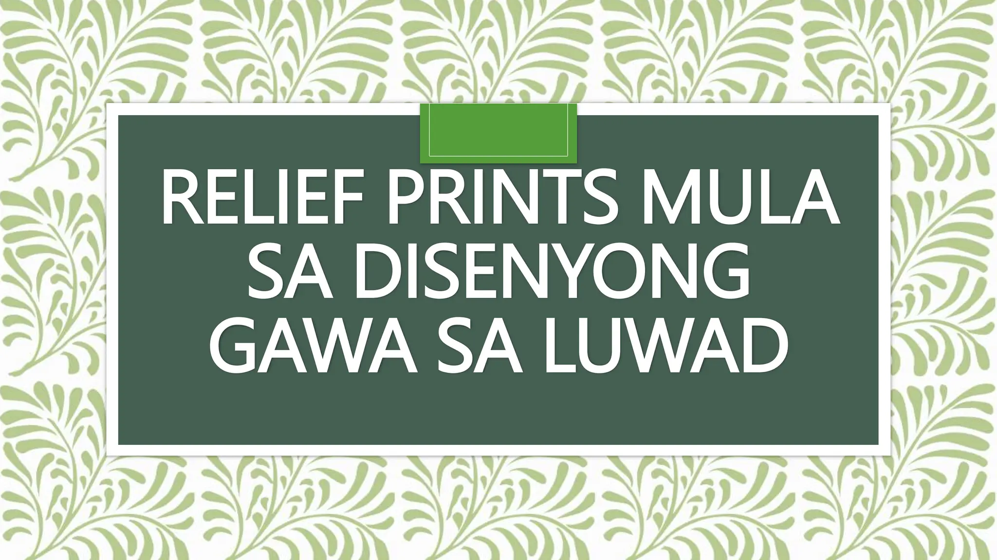 Q3-ARTS-Relief-prints-mula-sa-disenyong-gawa-sa-luwad.pptx
