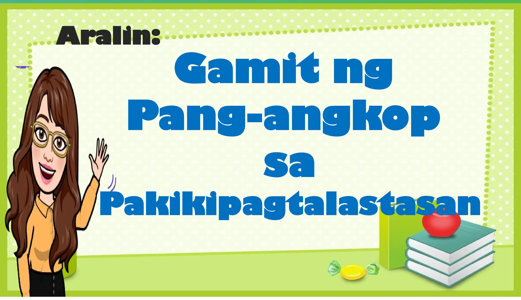 Q3-FIL.-ARALIN-6-GAMIT-NG-PANG-ANGKOP-SA-PAKIKIPAGTALASTASAN-AT-NAIBIBIGAY-ANG-MGA-SALITANG ...