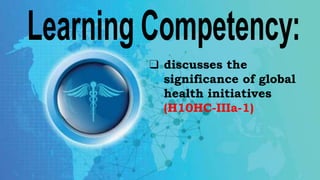 Q3-PPT-HEALTH10-Significance-of-Global-health-Initiatives.pptx