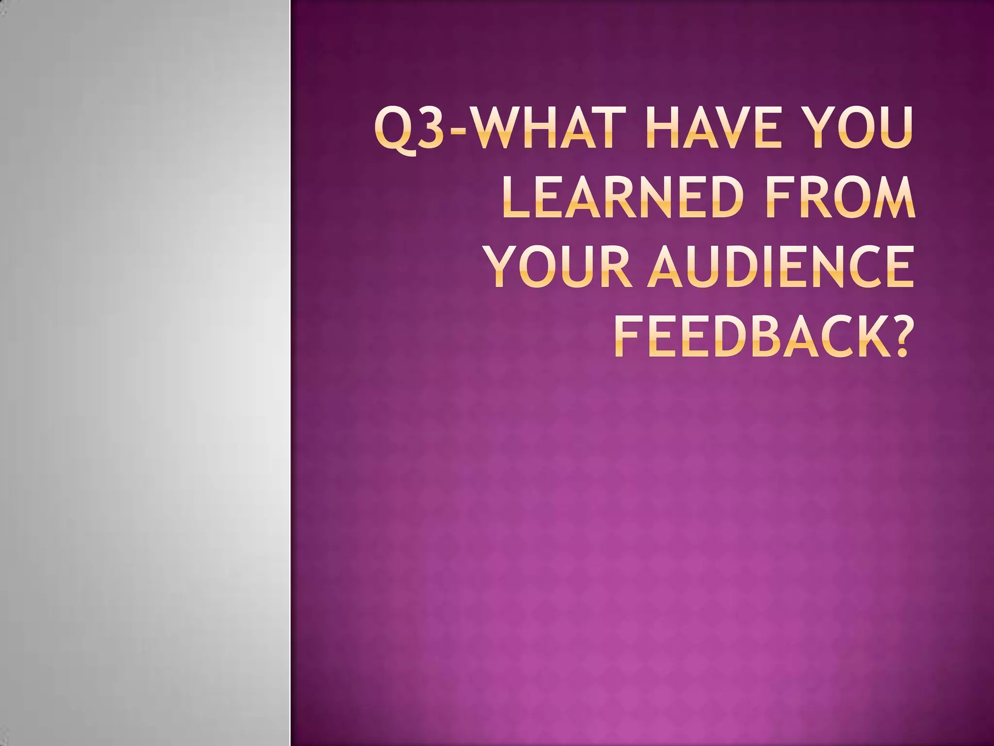 Q3 -what have you learned from your audience feedback-1 | PPT