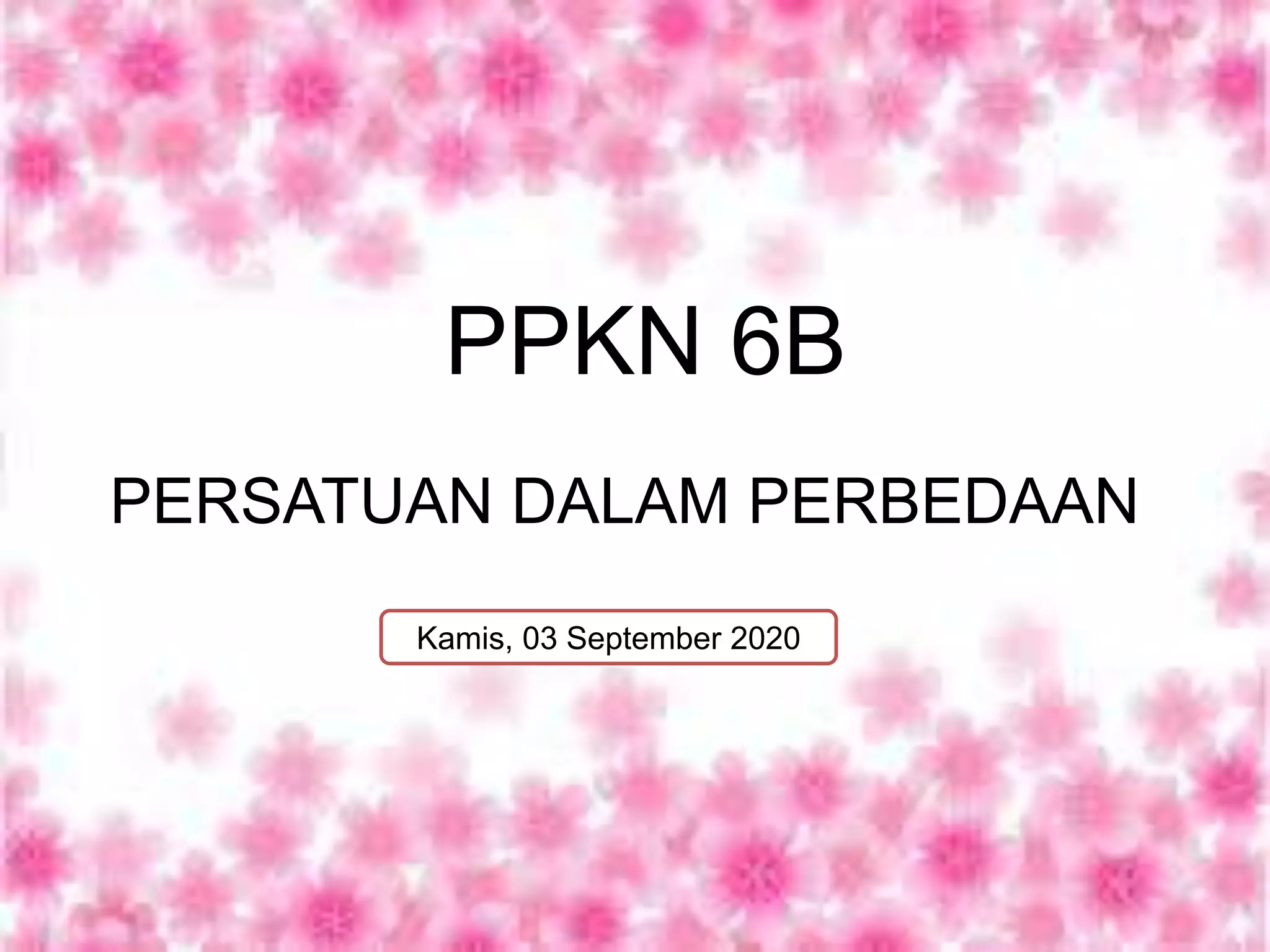 Ppkn 6 b_(_persatuan_dalam_perbedaan)_kamis_03_september_2020 | PPT