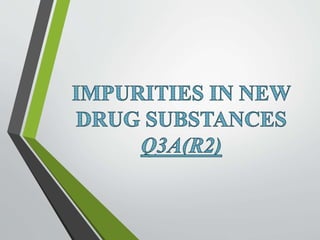 Q3A(R2) IMPURITIES IN NEW DRUG SUBSTANCES | PPTX