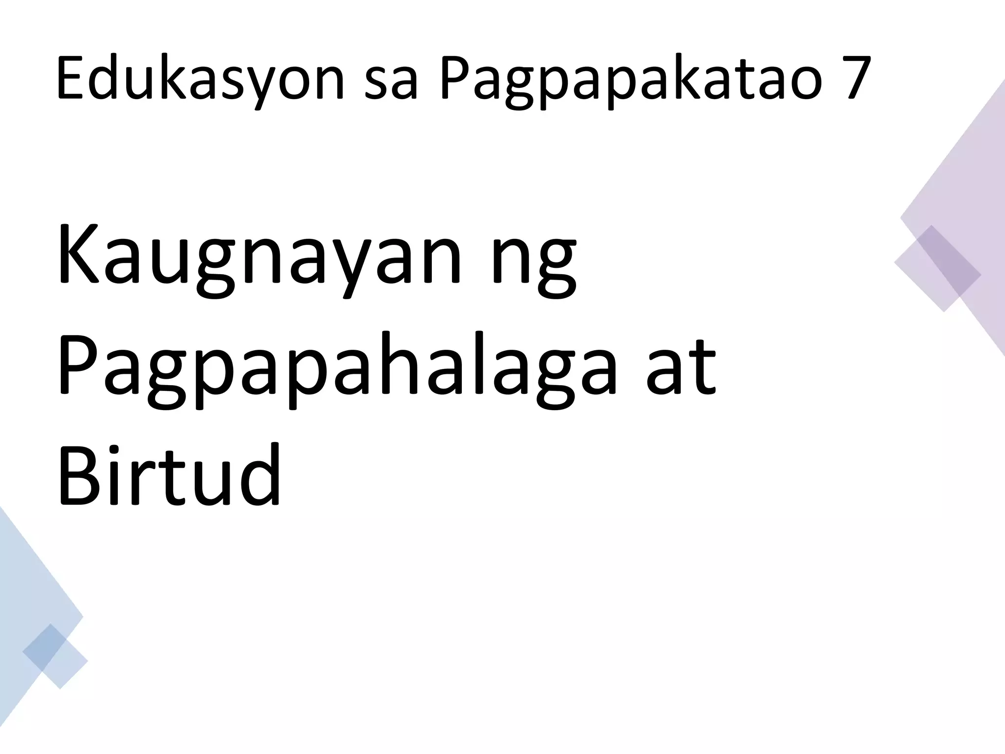 Q3 ESP 7 Week 1-Kaugnayan ng Pagpapahalaga at Birtud.pptx