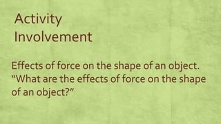 Q3 lesson 44 effects of force on the shape of an object BEVS.pptx