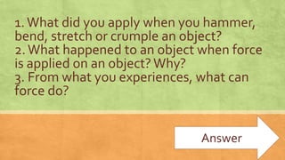 Q3 lesson 44 effects of force on the shape of an object BEVS.pptx