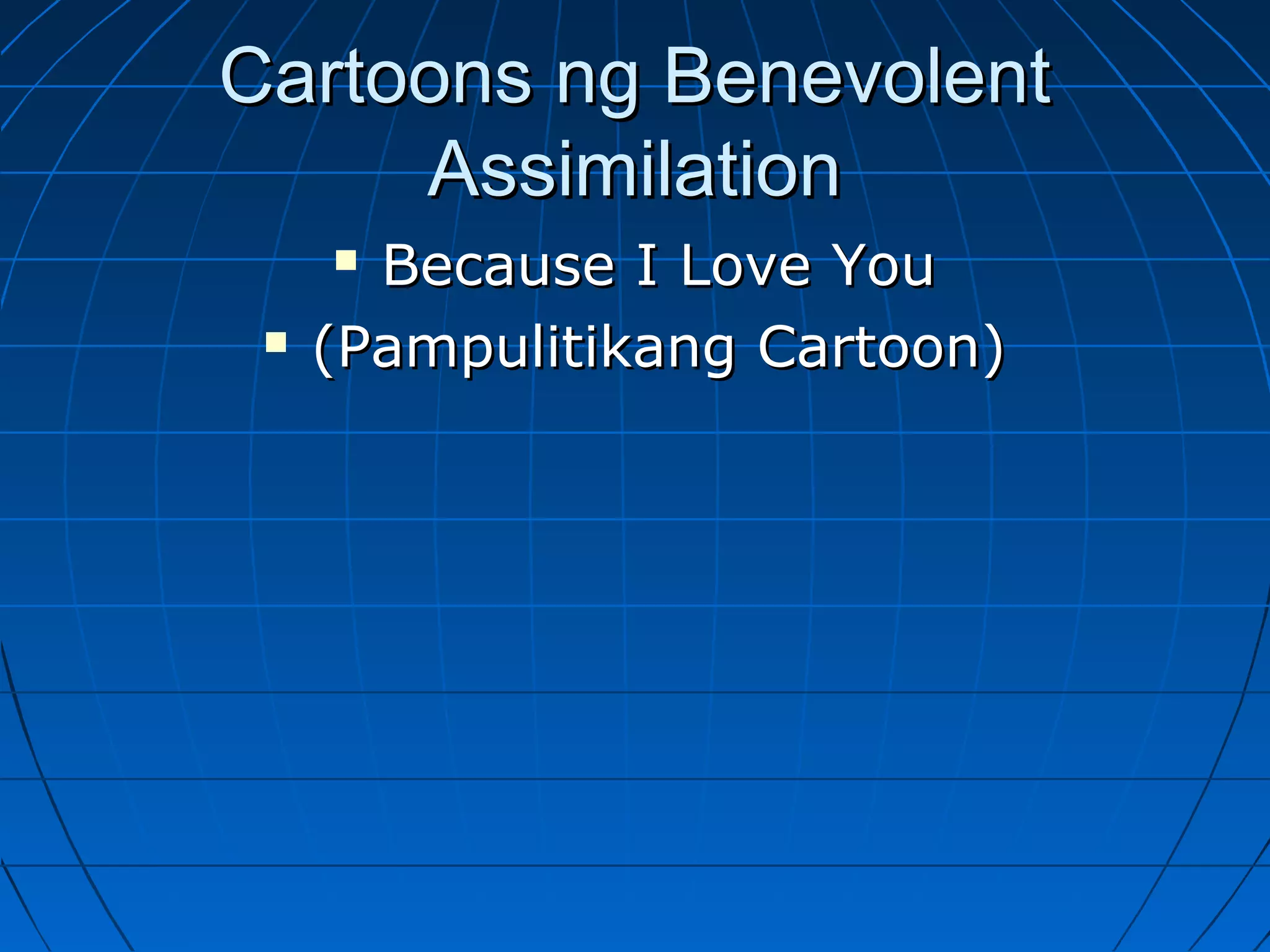 Q3 m1 l3 cartoon ng benevolent assimilation | PPT