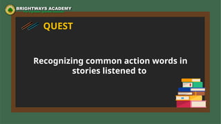 Q4 - English 1 - Lesson 3 - Recognizing Action Words pgs. 12-15.pptx