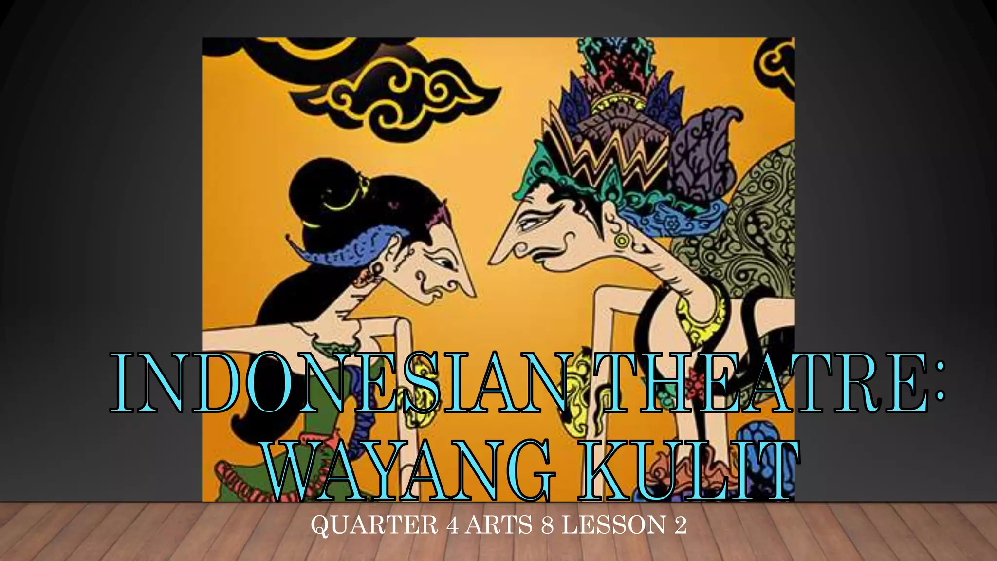 Q4-PPT-Arts 8_Lesson 3 (Indonesian Wayang Kulit) 2 - Copy.pptx