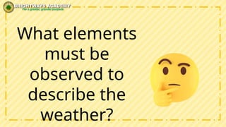 Q4 - Science 2 - Lesson 3 - Weather (Kinds of Weather).pptx