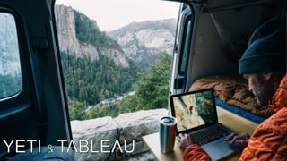 Yeti: A field guide to analytics_Tableau_Yeti | PPTX