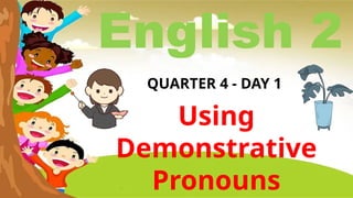 ENGLISH 2 Week 4 Using Demonstrative Pronoun | PPTX