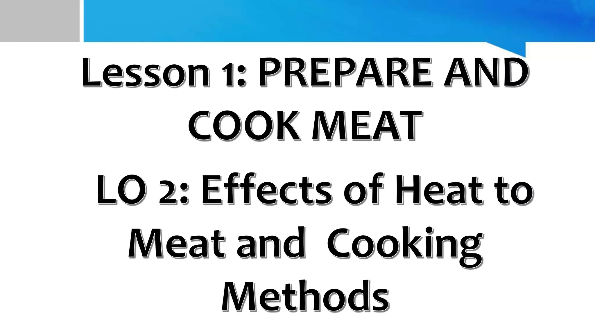 Q4 LO2.- Effects of Heat to Meat and Cooking Methods.pptx