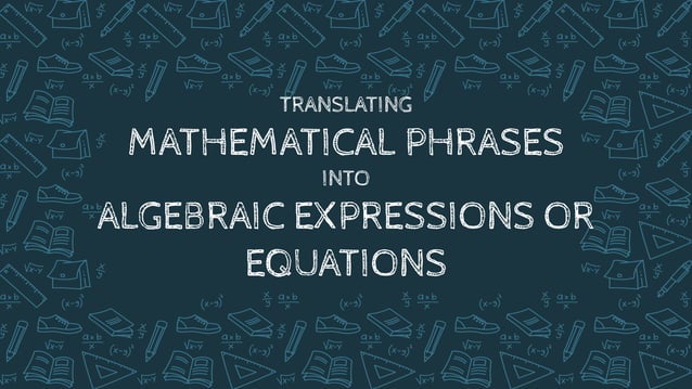Translating Mathematical Phrases into Algebraic Expressions or ...