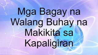 Q4W1 Scie3 - Mga Bagay sa Ating Kapaligaran | PPTX