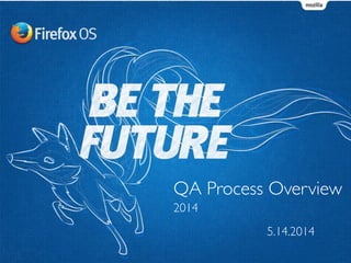QA Process Overview for Firefox OS 2014 | PPT
