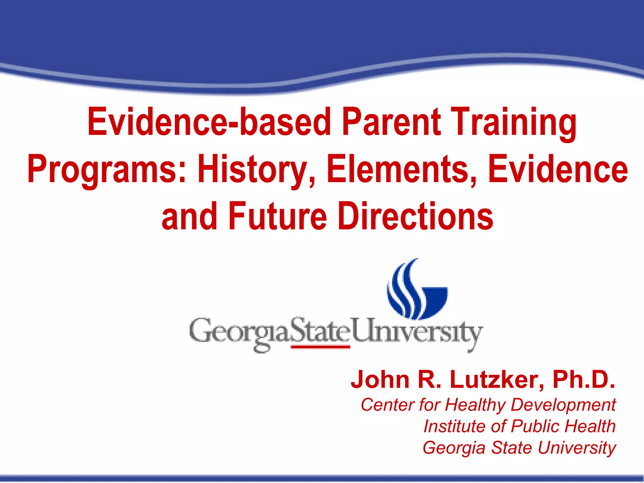 Dr.Lutzker's Presentation on Evidence Based Parent Training Programs | PPT