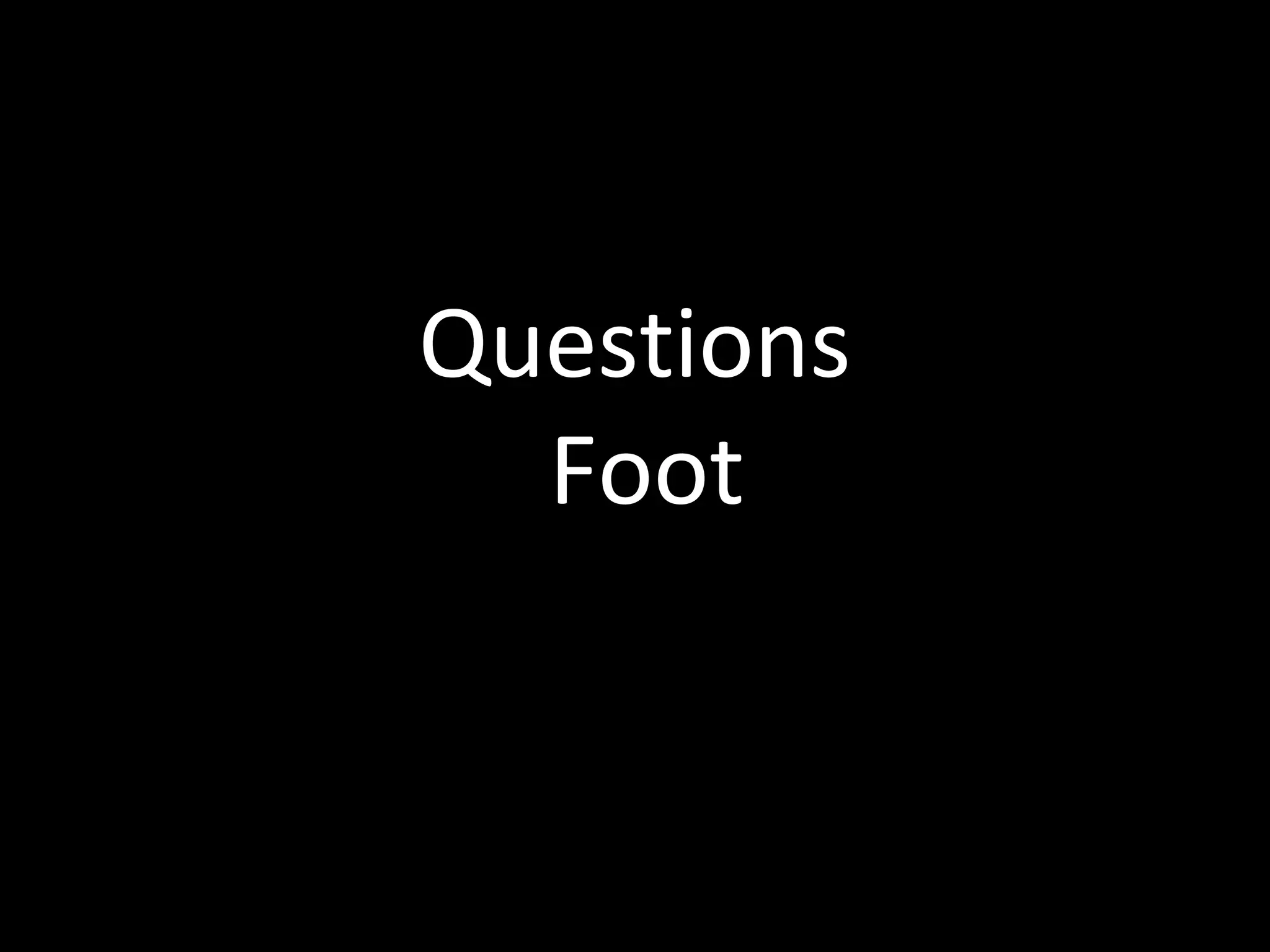Questions: The Foot | PPT