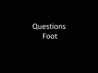 Questions: The Foot | PPT | Death, Injury, or Military Conflict ...