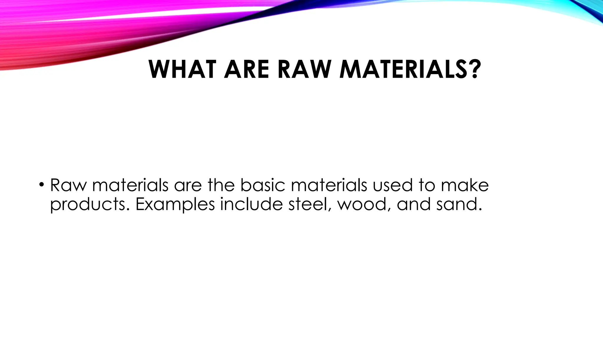 how a raw materialis transformed by human effort to meet our needs | PPT