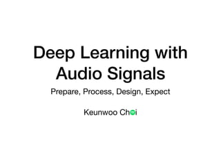 Deep Learning with Audio Signals: Prepare, Process, Design, Expect | PDF