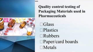 QC test for Packaging Materials used in Pharmaceuticals.pptx